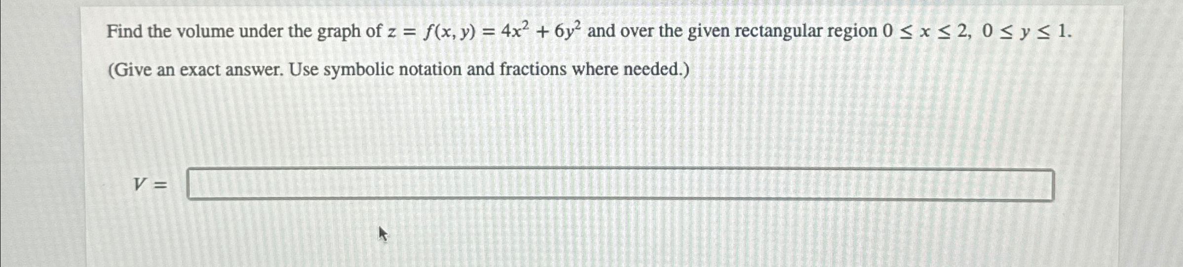 Solved Find the volume under the graph of z=f(x,y)=4x2+6y2 | Chegg.com