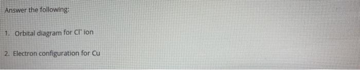 Solved Answer the following: 1. Orbital diagram for Clion 2. | Chegg.com
