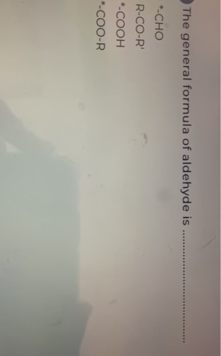 Solved The general formula of aldehyde is *-CHO R-CO-R' | Chegg.com