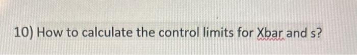 Solved 10) How to calculate the control limits for Xbar and | Chegg.com