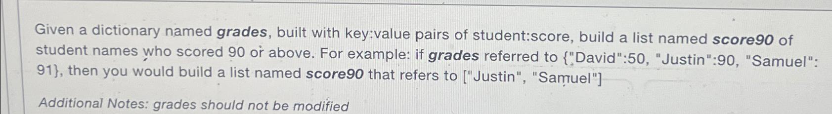 Solved Given a dictionary named grades, built with key:value | Chegg.com