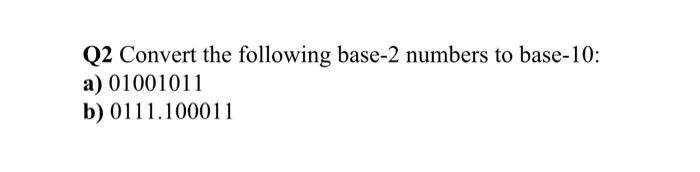 Solved Q2 Convert the following base-2 numbers to base-10: | Chegg.com