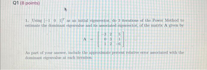 Solved 1. Using [-1 0 1] as an initial eigenvector, do 3 | Chegg.com