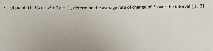 Solved 7. (3 points) If f(x) = x3 + 2x - 1, determine the | Chegg.com