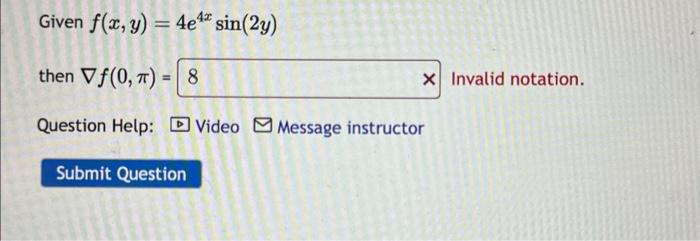 Solved Given f(x,y)=4e4xsin(2y) then ∇f(0,π)= Invalid | Chegg.com