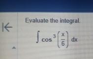 Solved Evaluate the integral.∫﻿﻿cos3(x6)dx | Chegg.com