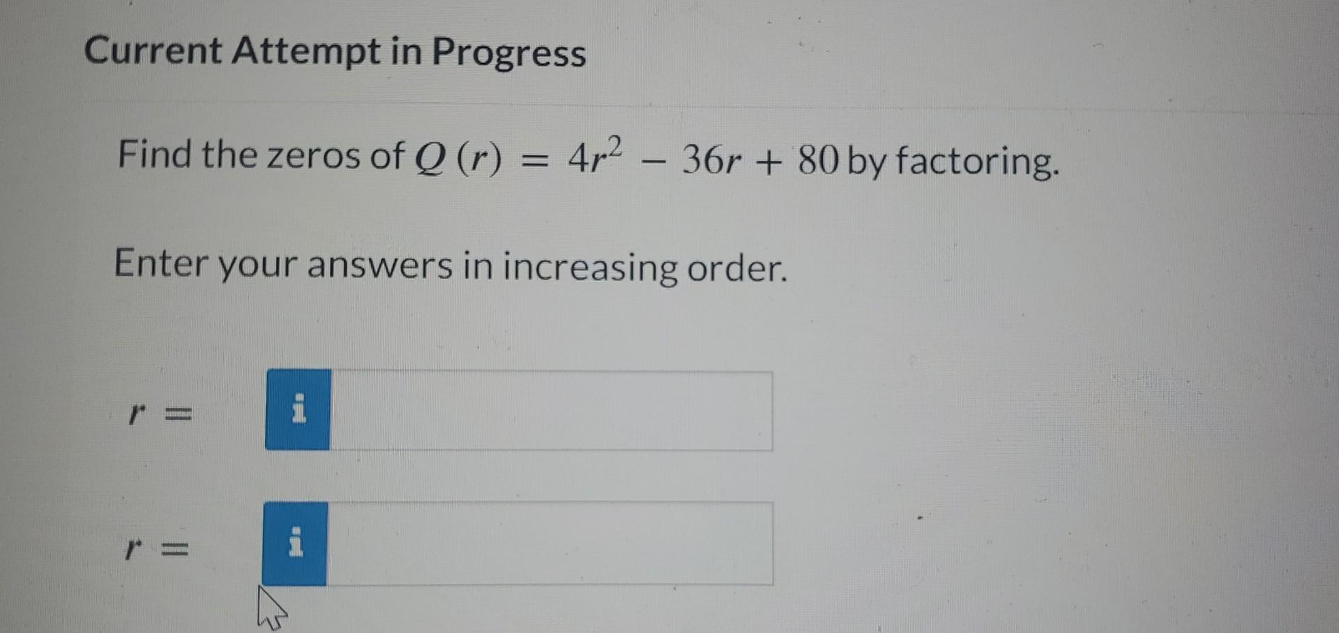 Solved Find the zeros of Q(r)=4r2−36r+80 by factoring. Enter | Chegg.com
