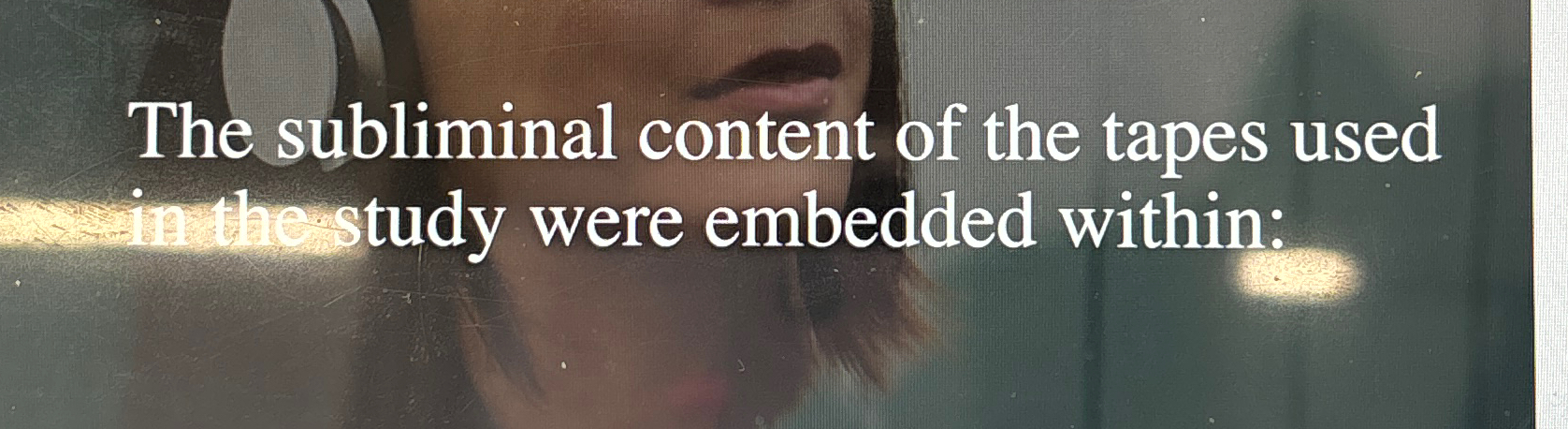 The subliminal content of the tapes used study were | Chegg.com