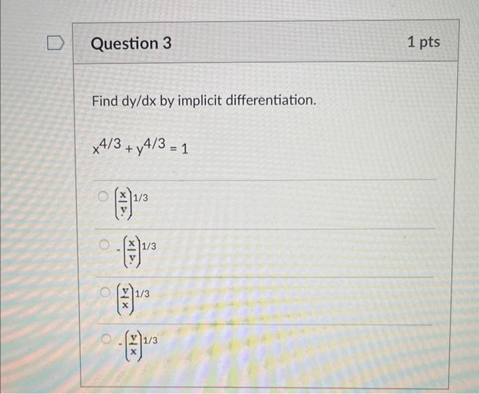 Solved Find dy/dx by implicit differentiation. x4/3+y4/3=1 | Chegg.com