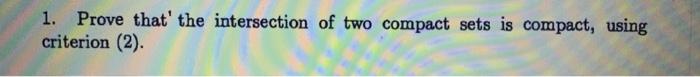 Solved 1. Prove that' the intersection of two compact sets | Chegg.com