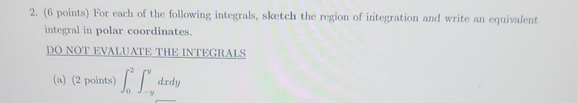 Solved 2. (6 points) For each of the following integrals, | Chegg.com