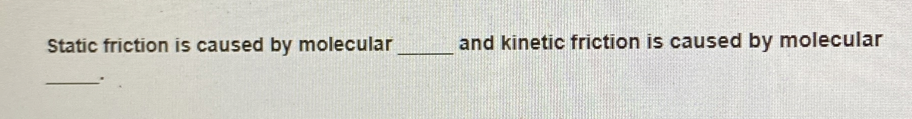 Solved Static friction is caused by molecular ﻿and kinetic | Chegg.com