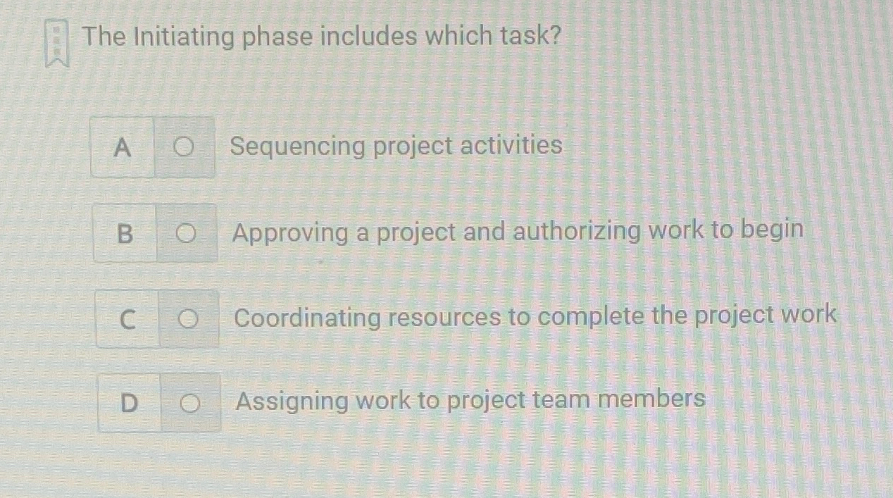 Solved The Initiating phase includes which task?A Sequencing | Chegg.com
