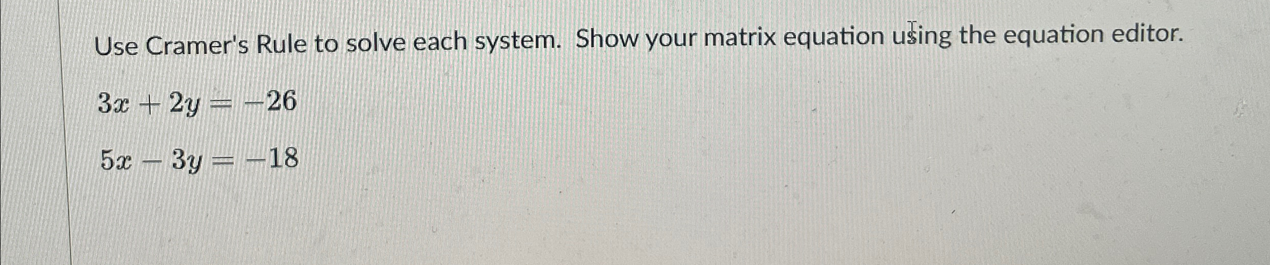Solved Use Cramer's Rule to solve each system. Show your | Chegg.com