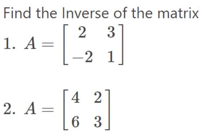 Solved Find the Inverse of the matrix 1. A=[2−231] 2. | Chegg.com