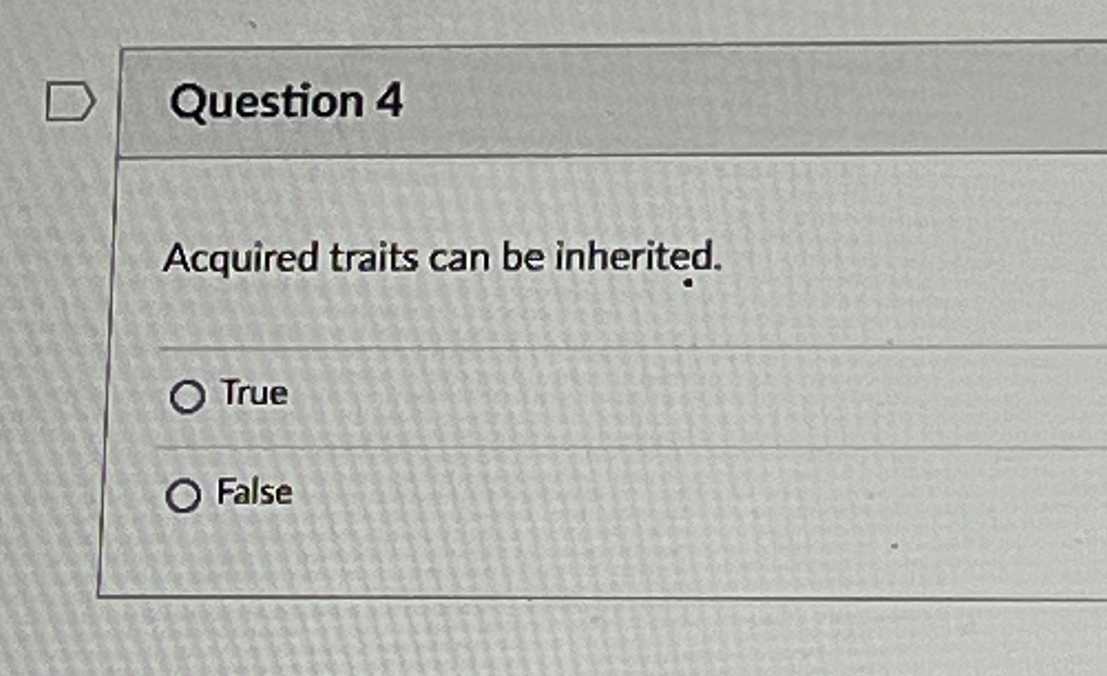 Solved Question 4Acquired traits can be inherited.TrueFalse | Chegg.com