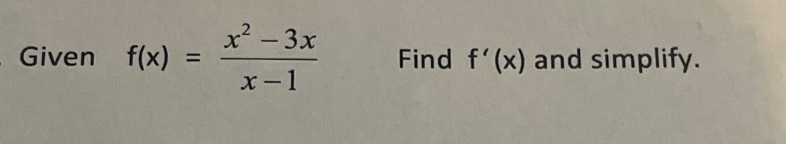 Solved Given f(x)=x2-3xx-1, ﻿Find f'(x) ﻿and simplify. | Chegg.com