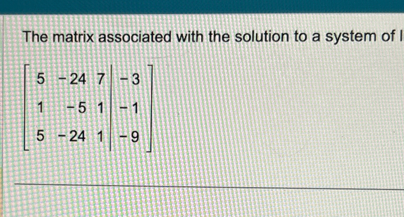 Solved The matrix associated with the solution to a system | Chegg.com