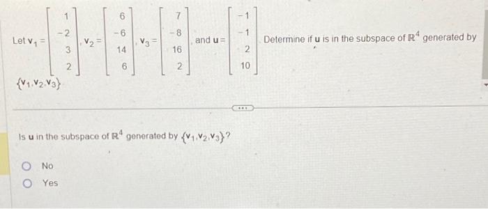 Solved Is u in the subspace of R4 generated by {v1,v2,v3} ? | Chegg.com