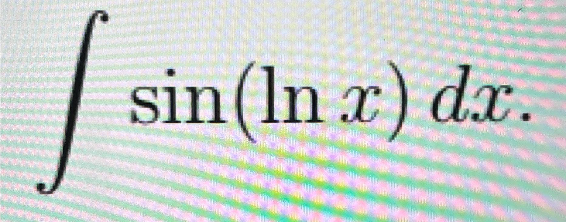 Solved ∫﻿﻿sin(lnx)dx | Chegg.com