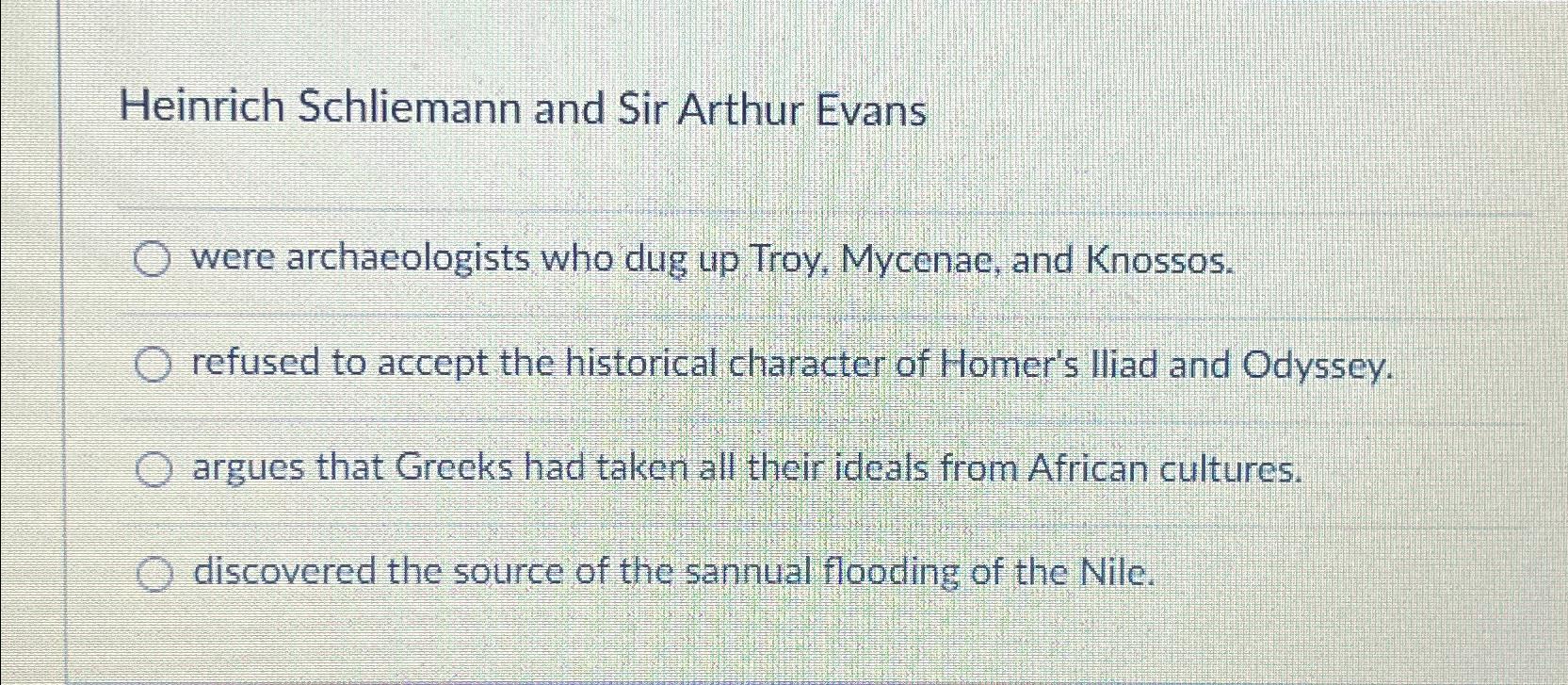 Solved Heinrich Schliemann and Sir Arthur Evanswere | Chegg.com