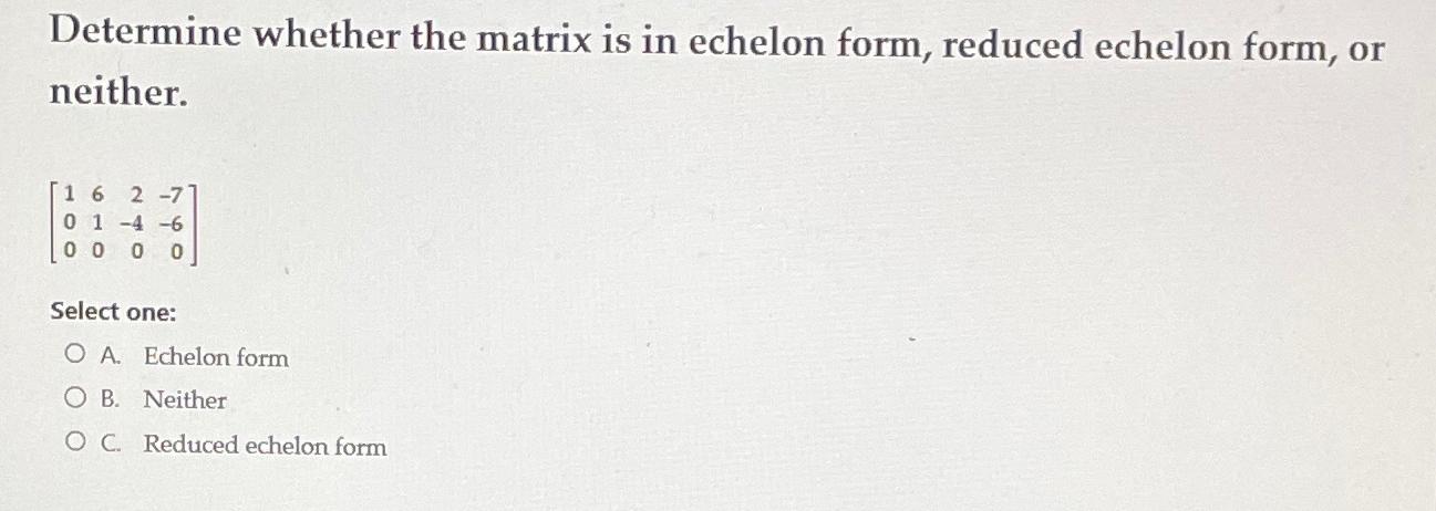 Solved Determine whether the matrix is in echelon form, | Chegg.com