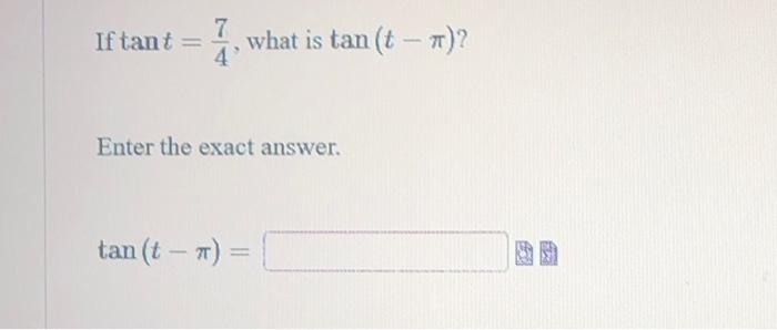 Solved If tant=47, what is tan(t−π) ? Enter the exact | Chegg.com