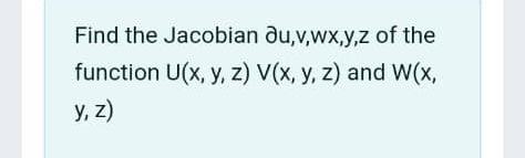 Solved Find the Jacobian ∂u,v,wx,y,z of the function | Chegg.com