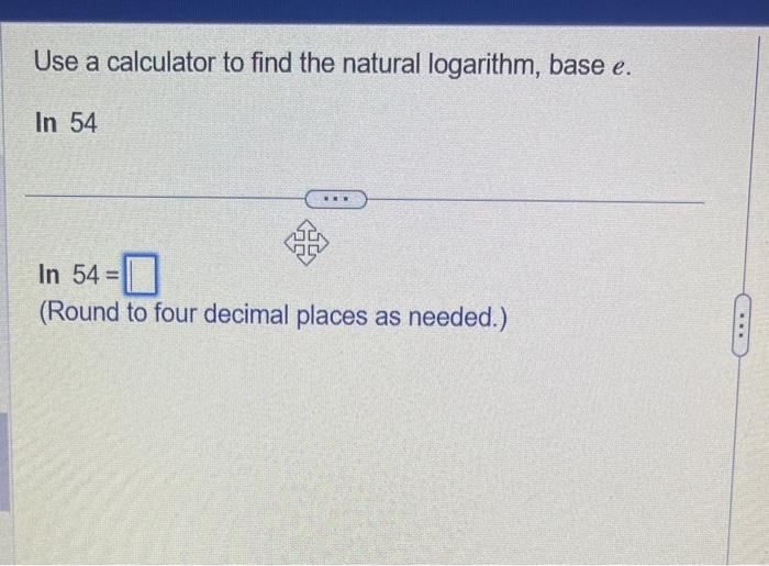 Solved Use a calculator to find the natural logarithm, base | Chegg.com