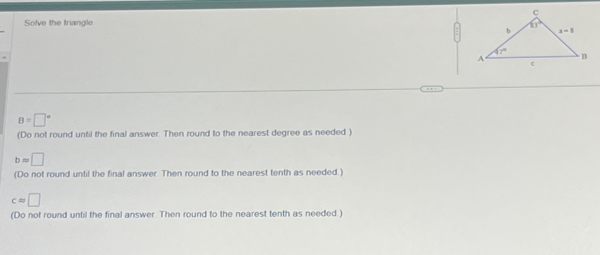 Solved Solve the triangleB= (Do nol round until the final | Chegg.com