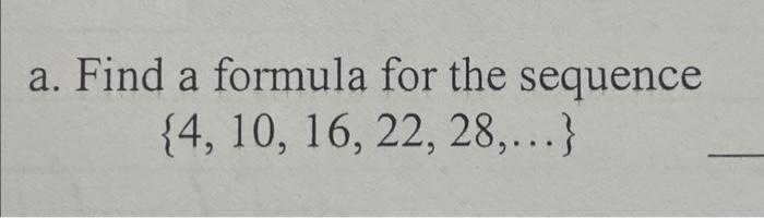 Solved a. Find a formula for the sequence {4, 10, 16, 22, | Chegg.com