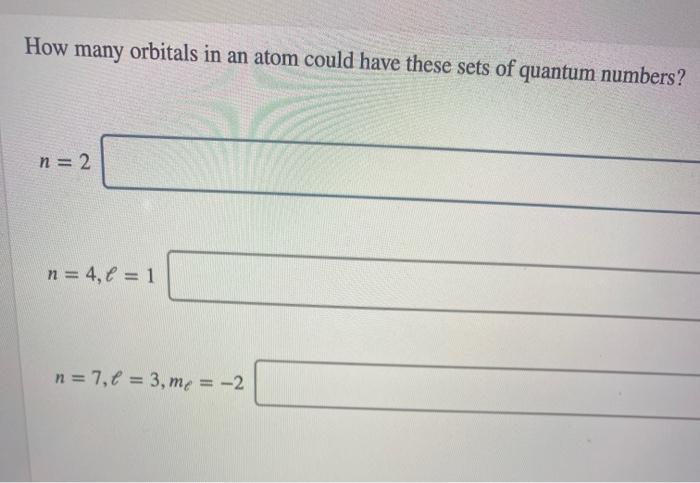 Solved How many orbitals in an atom could have these sets of | Chegg.com