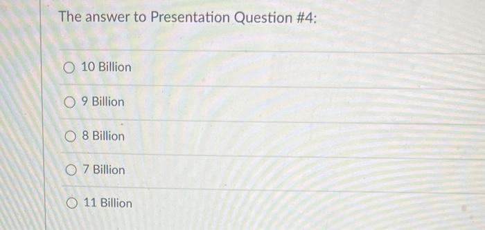 The answer to Presentation Question \#4: 10 Billion 9 | Chegg.com