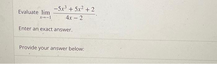 Solved Evaluate limx→−14x−2−5x3+5x2+2 Enter an exact answer. | Chegg.com