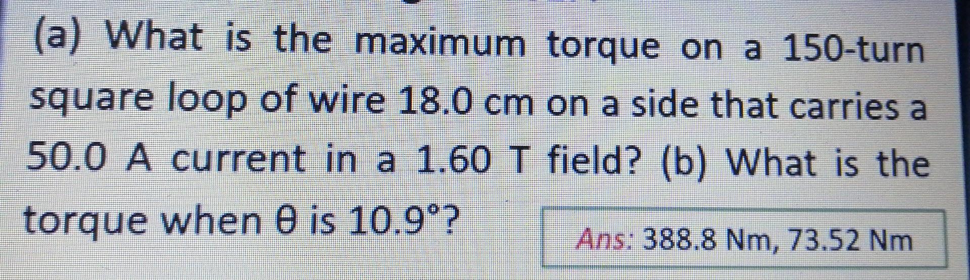 Solved (a) What is the maximum torque on a 150-turn square | Chegg.com