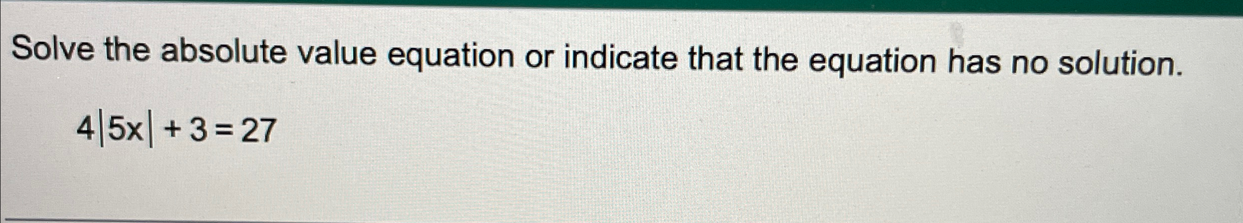 Solved Solve the absolute value equation or indicate that | Chegg.com