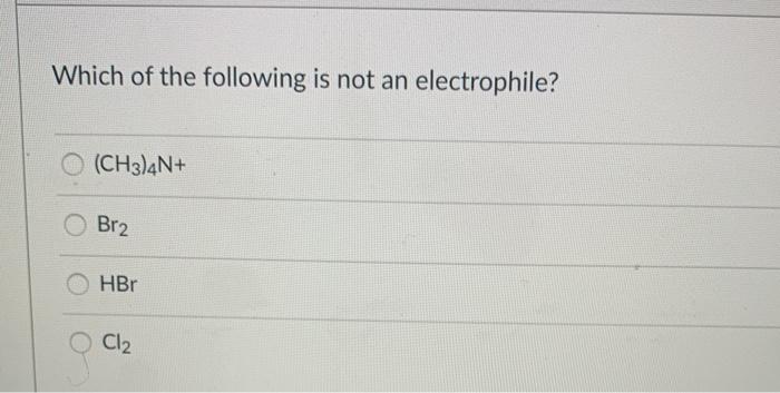 Solved Which of the following is not an electrophile? | Chegg.com