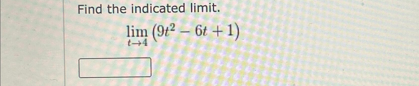 Solved Find the indicated limit.limt→4(9t2-6t+1) | Chegg.com