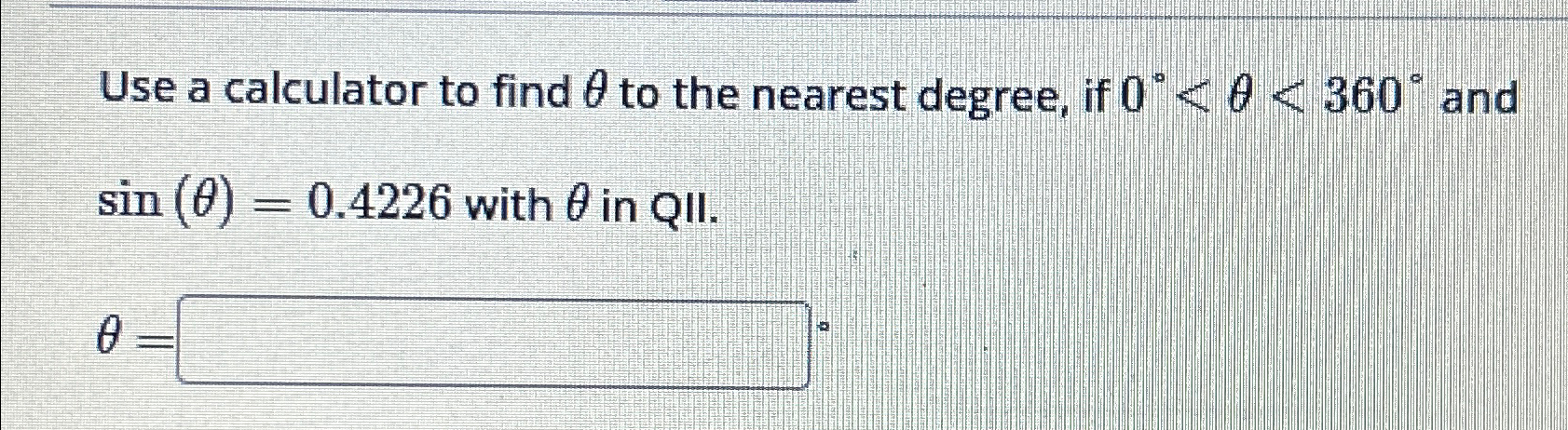 Solved Use a calculator to find θ ﻿to the nearest degree, if | Chegg.com