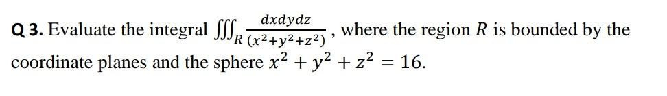 Solved Q 3. Evaluate the integral ∭R(x2+y2+z2)dxdydz, where | Chegg.com