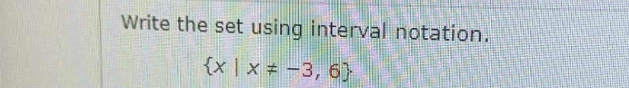 Solved Write The Set Using Interval Notation Xx≠ 36 7056