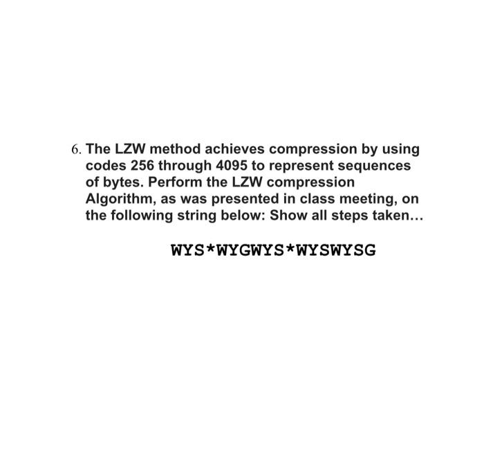 Solved 6. The LZW method achieves compression by using codes | Chegg.com