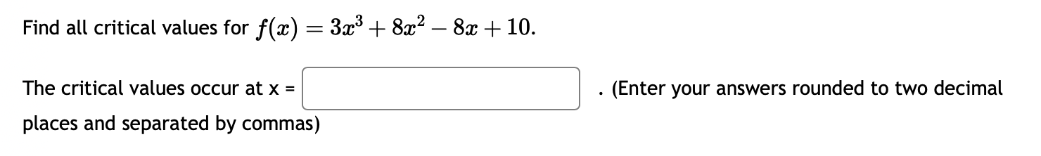 Solved Find all critical values for f(x)=3x3+8x2-8x+10.The | Chegg.com
