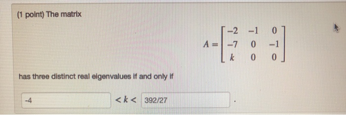 Solved (1 point) The matrix has three distinct real | Chegg.com