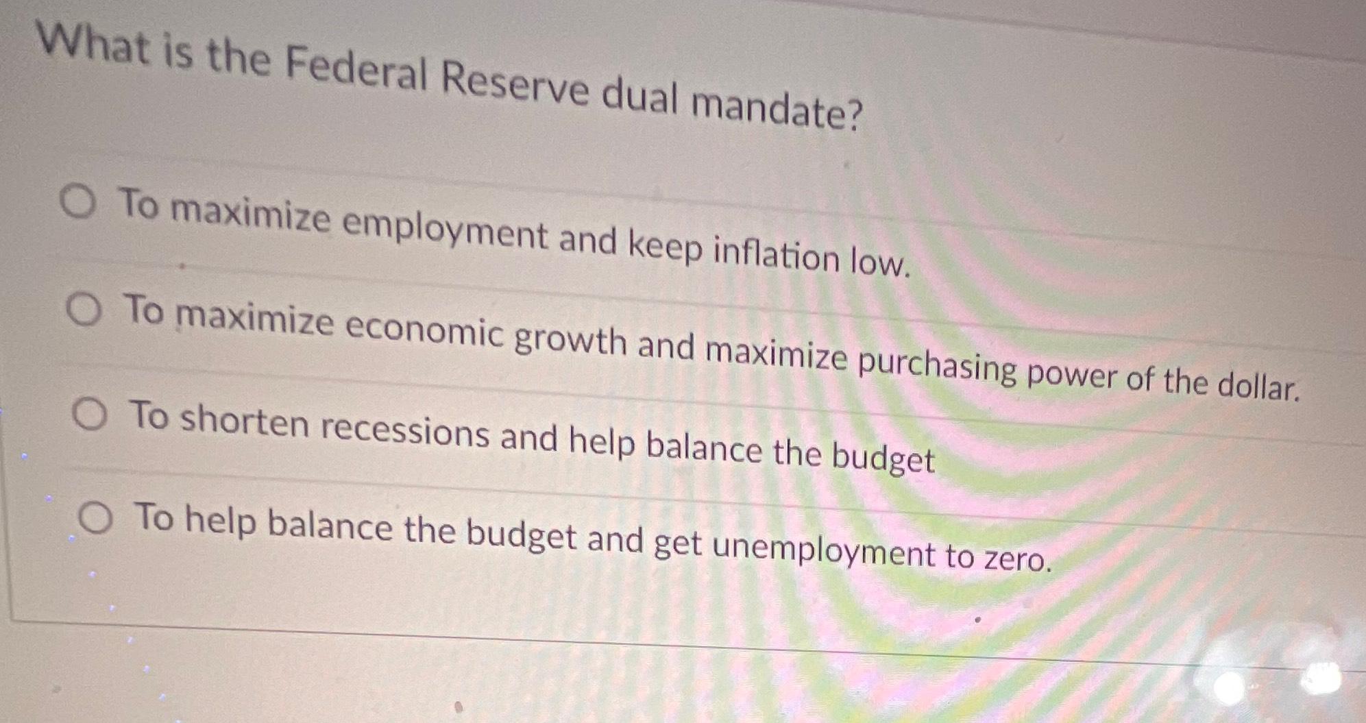 Solved What is the Federal Reserve dual mandate?To maximize | Chegg.com
