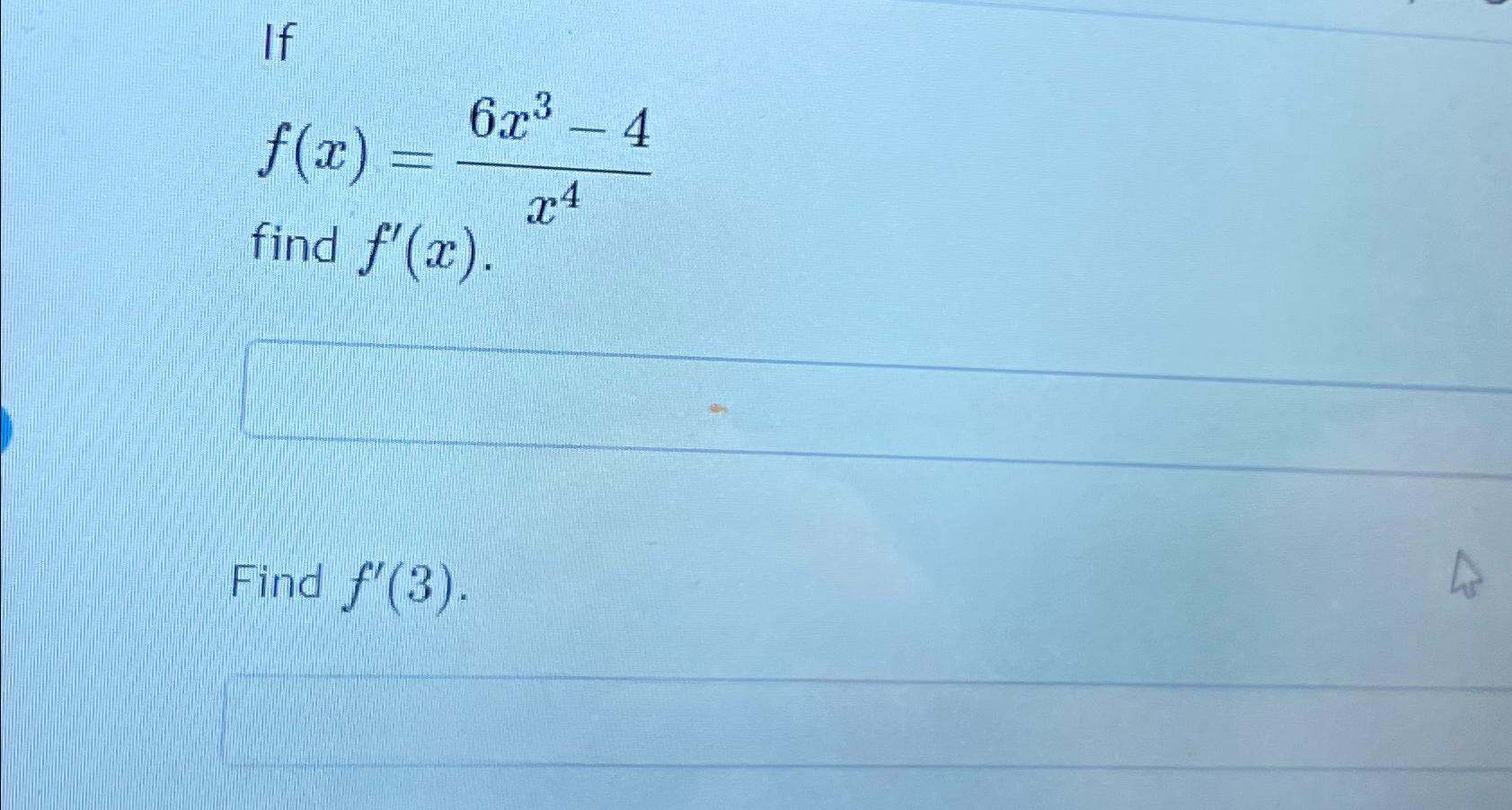Solved Iff(x)=6x3-4x4find f'(x).Find f'(3). | Chegg.com
