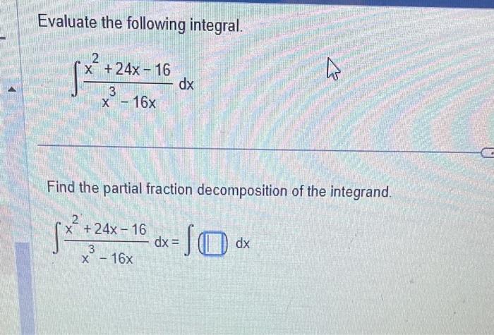 Solved Evaluate the following integral. ∫x3−16xx2+24x−16dx | Chegg.com