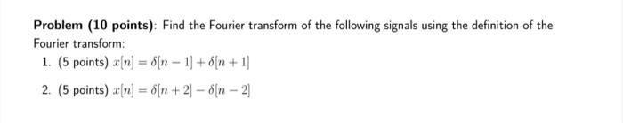 Solved Problem (10 points): Find the Fourier transform of | Chegg.com