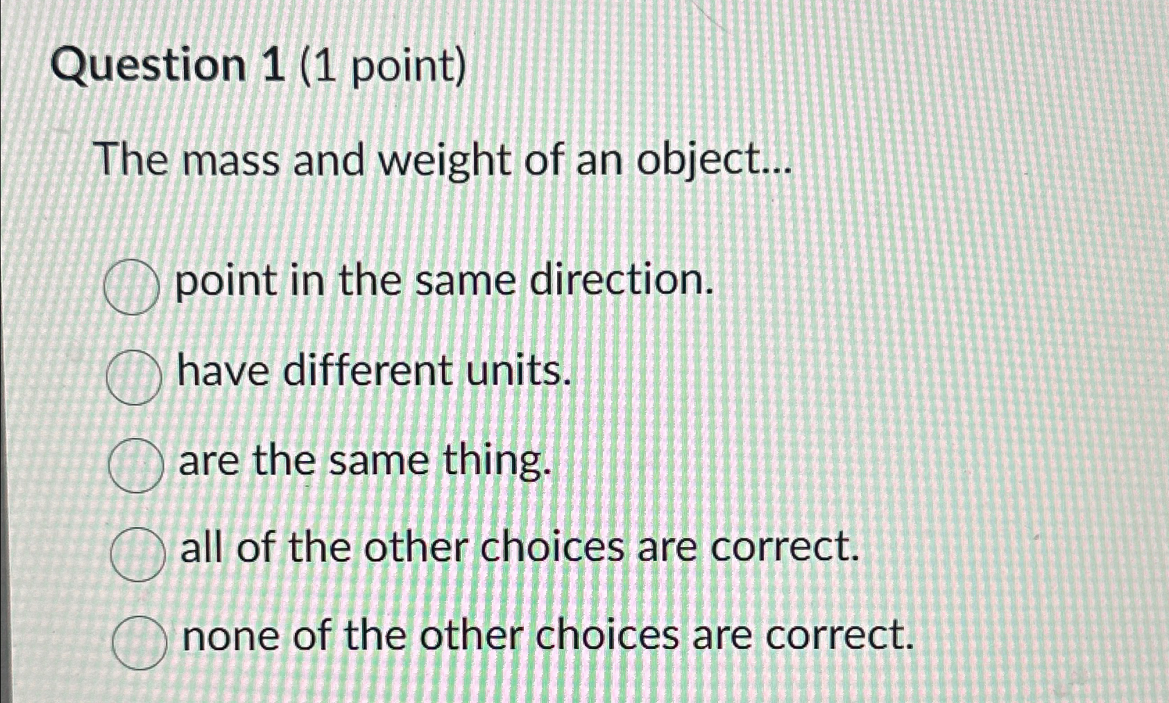 Solved Question 1 (1 ﻿point)The mass and weight of an | Chegg.com