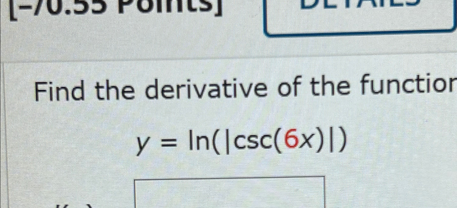 Solved Find the derivative of the functiony=ln(|csc(6x)|) | Chegg.com